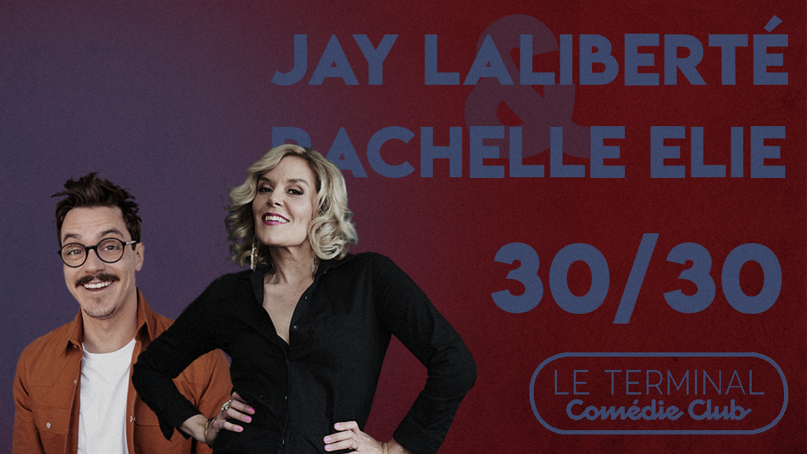 Le Terminal Comédie Club inc. présente Jay Laliberté & Rachelle Elie - 30/30 - 27 mars 2024 - Le ...