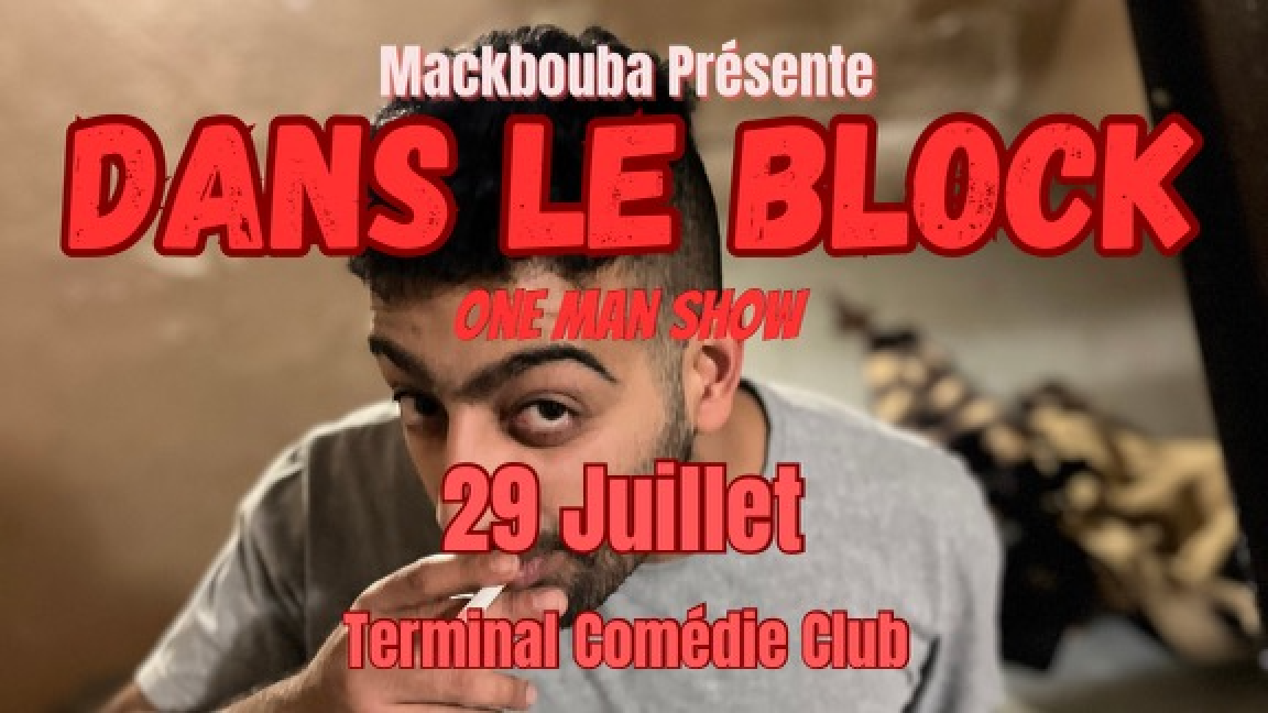 Le Terminal Comédie Club inc. / Prods présente Mackbouba Dans le block ...