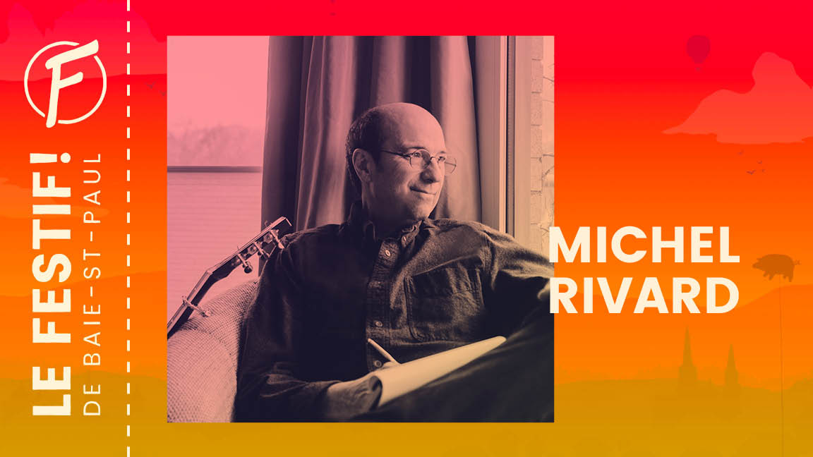 Le Festif! présente Michel Rivard - 24 juillet 2021 - Scène Radio ...