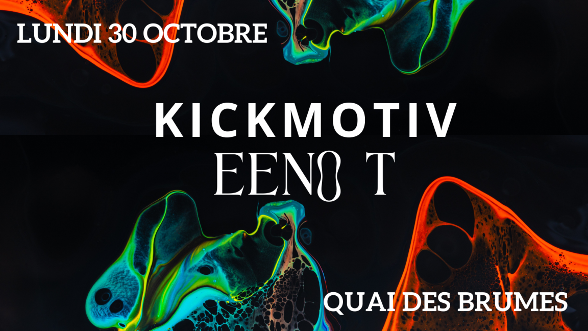 KICKMOTIV + EENO T au Quai des Brumes - 30 octobre 2023 - Le Quai des ...