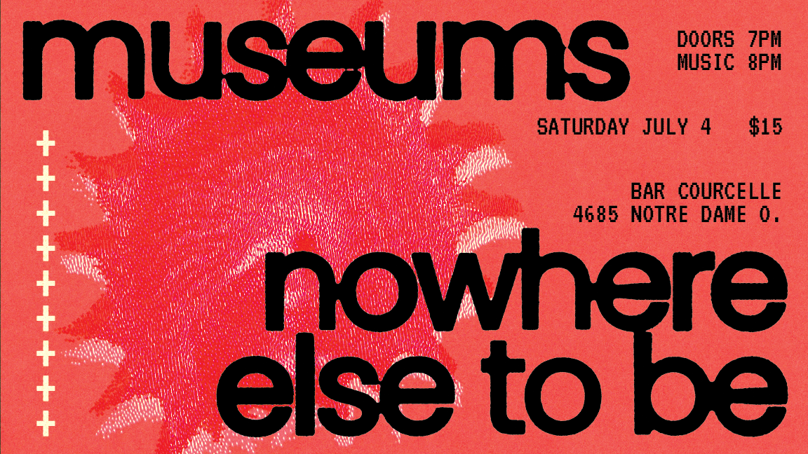 MUSEUMS + NOWHERE ELSE TO BE - 4 juillet 2026 - Bar Courcelle, Montreal ...
